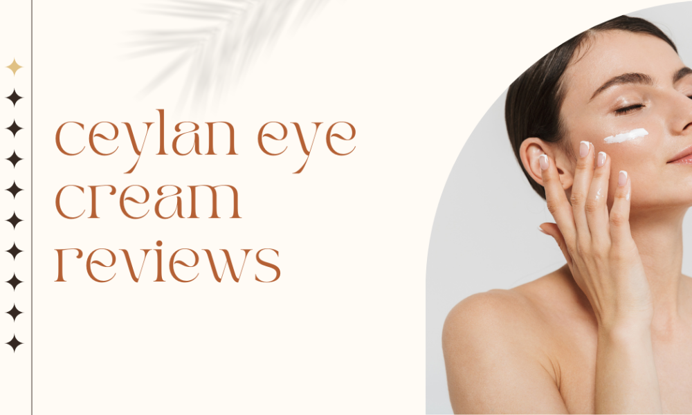 Outline for "Ceylan Eye Cream Reviews" - Theclockend